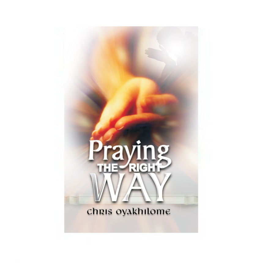 Praying the Right Way – Loveworld Books